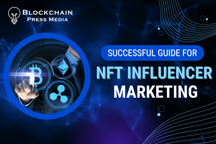 NFT Influencer Marketing Guide - Blockchain Press Media